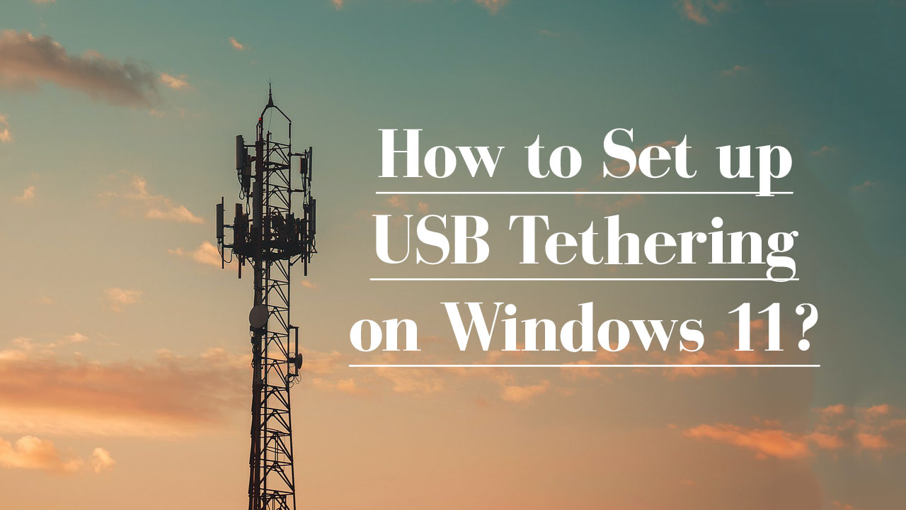 How to Set up USB Tethering on Windows 11? - wikigain How to Set up USB Tethering on Windows 11? - wikigain